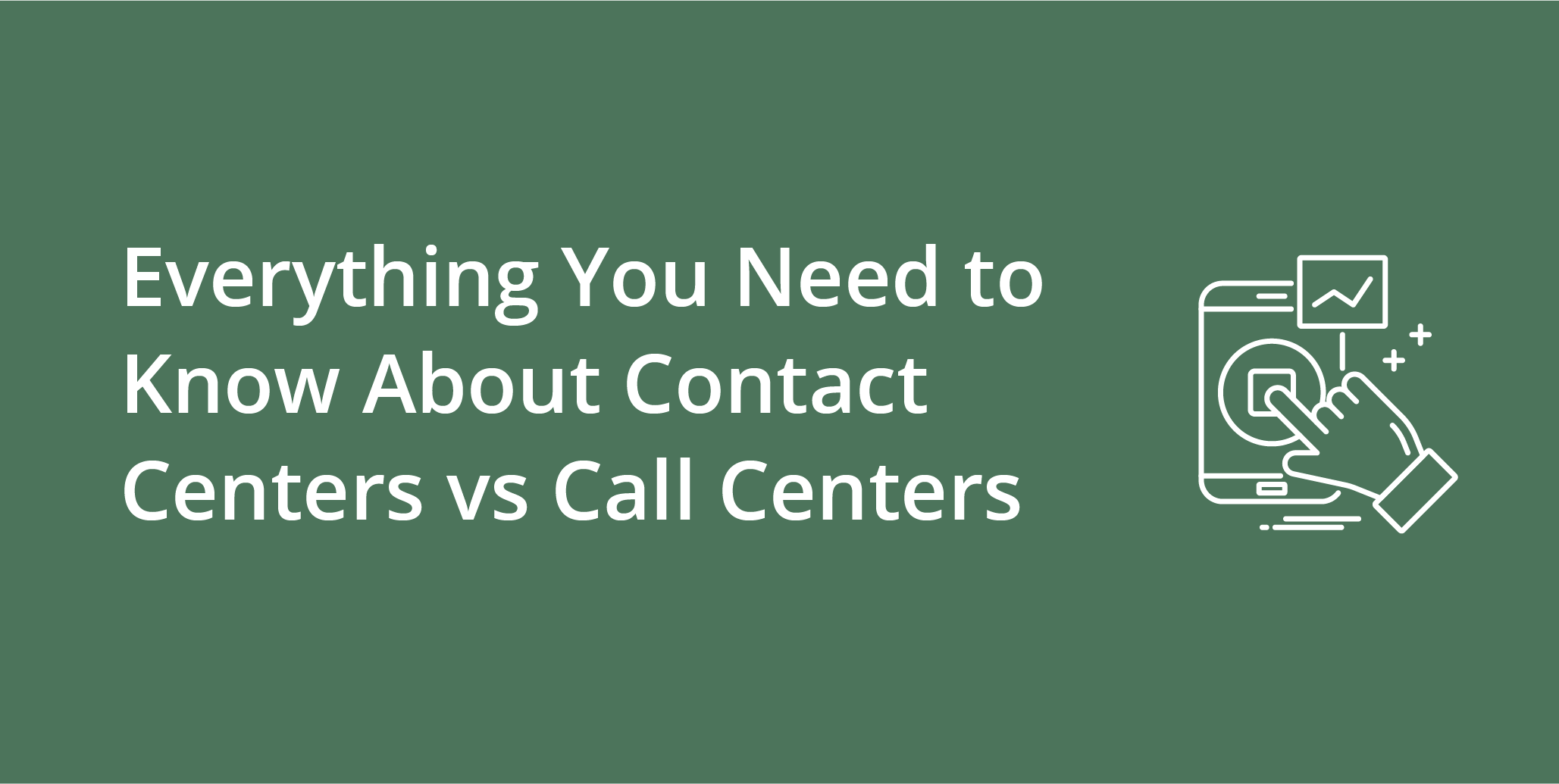 Everything You Need To Know About Contact Centers Vs Call Centers
