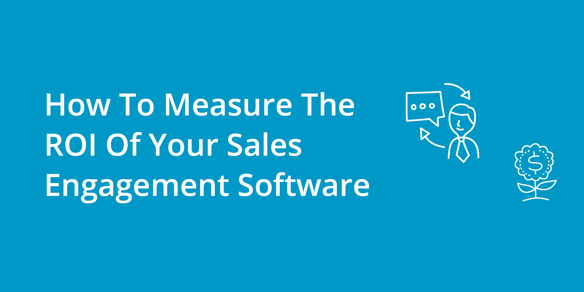How To Measure The ROI Of Your Sales Engagement Software