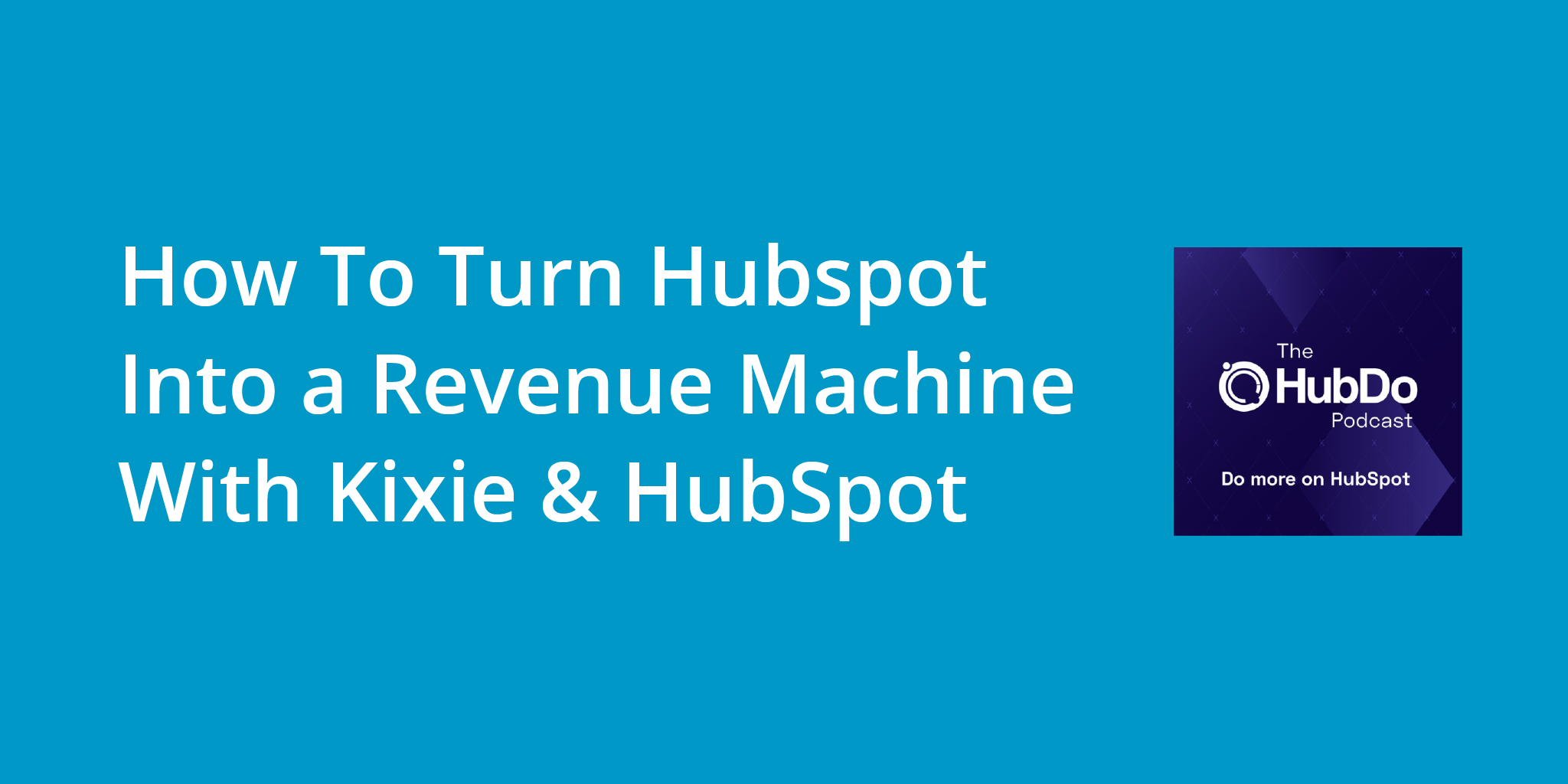 How To Turn Hubspot Into A Revenue Machine With Kixie HubSpot
