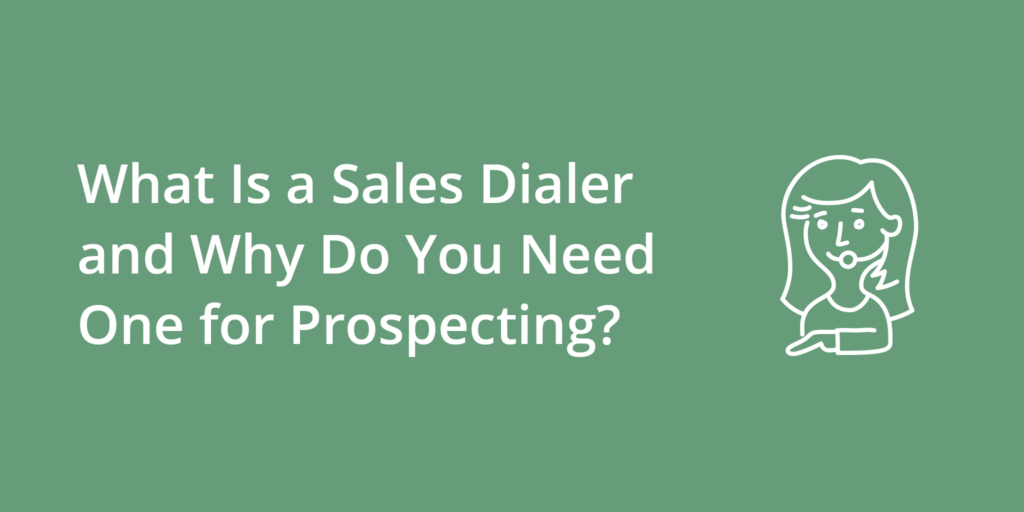 What Is a Sales Dialer and Why Do You Need One for Prospecting?